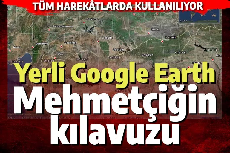 Yerli Google Earth savaşta çok işe yaradı! İşte bizi bir adım öne ...