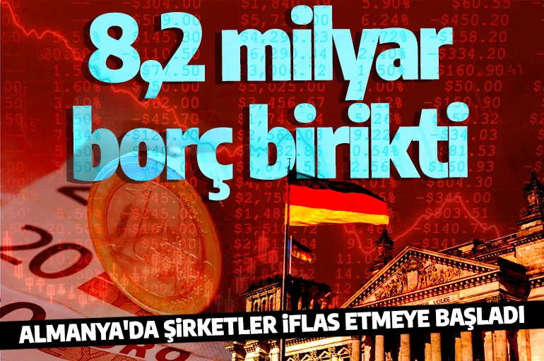 Almanya'da şirketler teker teker iflas açıklıyor! 8,2 milyar euro borç ...