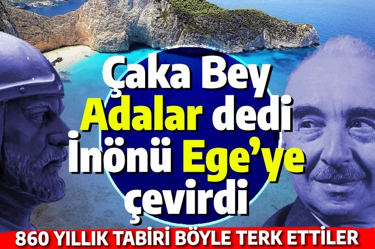 Çaka Bey 'Adalar' dedi, İsmet İnönü 'Ege'ye çevirdi: O bölgeye ne ...