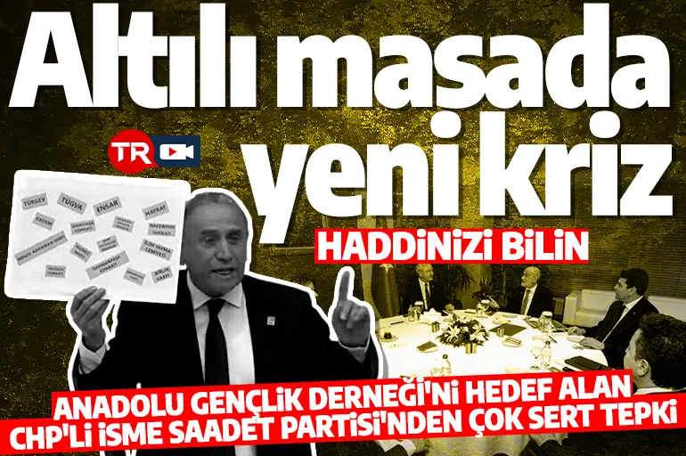 Altılı masada yeni kriz! CHP'li Kaya Meclis'te Saadet Partisi'ne ait ...