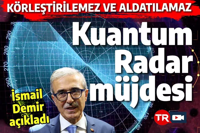 İsmail Demir'den Kuantum Radar müjdesi: Karar OTAĞ'da alındı! Lidar ...
