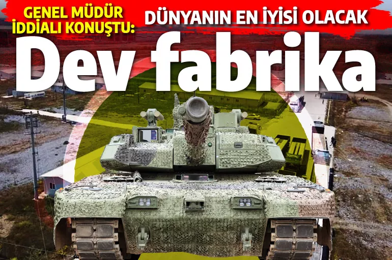 Dünyanın en iyi tank fabrikasını yapacağız: Ankara'da 800 dönüm araziye ...