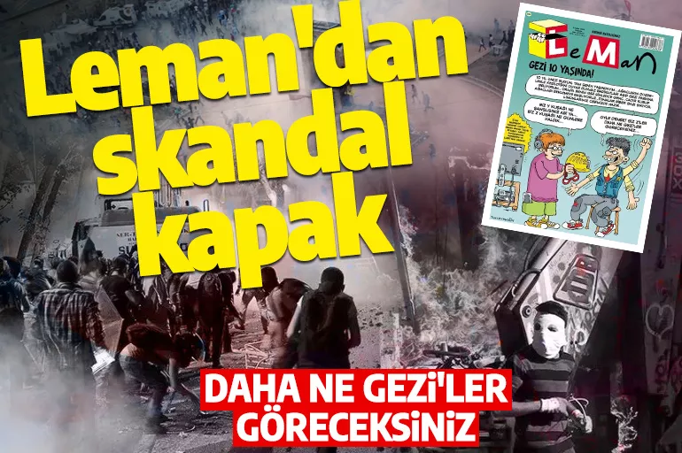 Gezi Kalkışması'nın 10. yılında Leman Dergisi'nden skandal ima: Daha ne ...