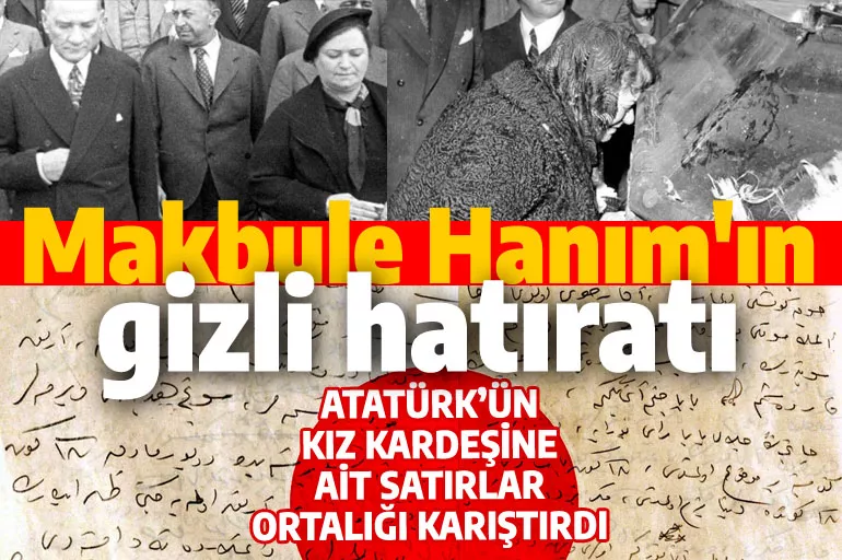 Makbule Hanım'ın gizli hatıratı ortaya çıktı: Atatürk'ün kız kardeşi ...