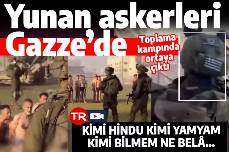 Yunan askerleri Gazze'de! Kimi Hindu kimi yamyam kimi bilmem ne belâ... - TRHaber